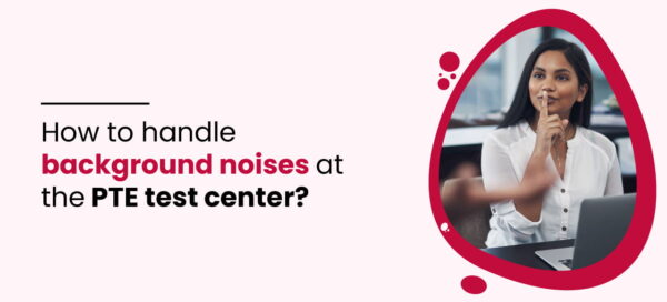 How to handle background noises at the PTE test? - CCLHUB