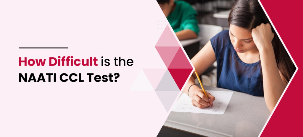 How Difficult is the NAATI CCl Test? - CCLHUB