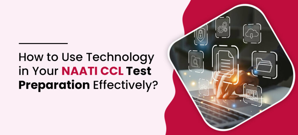 How to Use Technology in Your NAATI CCL Test Preparation Effectively ...